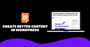 21 Ways To Create Better Content In WordPress